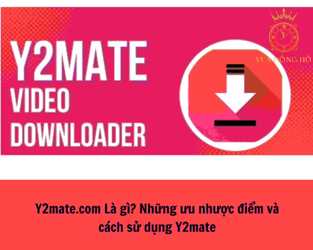 Y2mate.com là gì? Ưu nhược điểm và cách sử dụng Y2mate